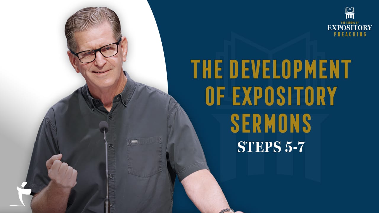 "The Development Of Expository Sermons (Steps 5-6)" by Pastor John Miller